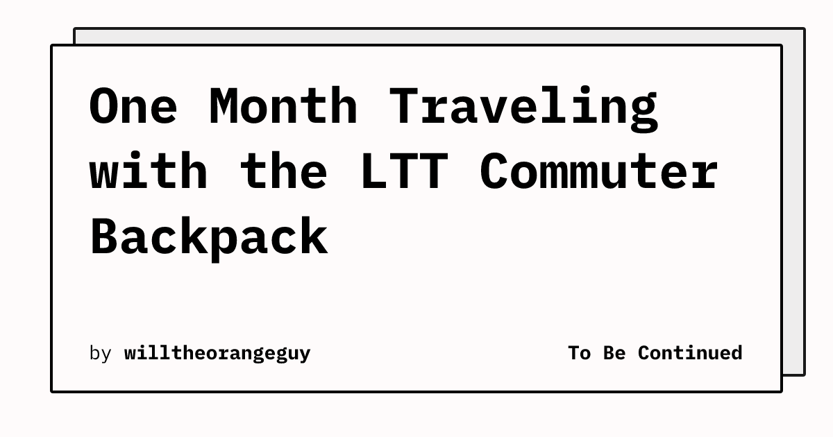 One Month Traveling with the LTT Commuter Backpack | To Be Continued